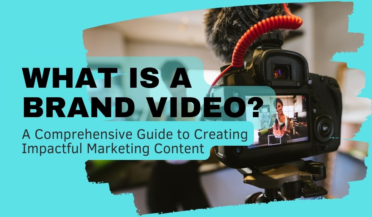 What is a Brand Video? A Comprehensive Guide